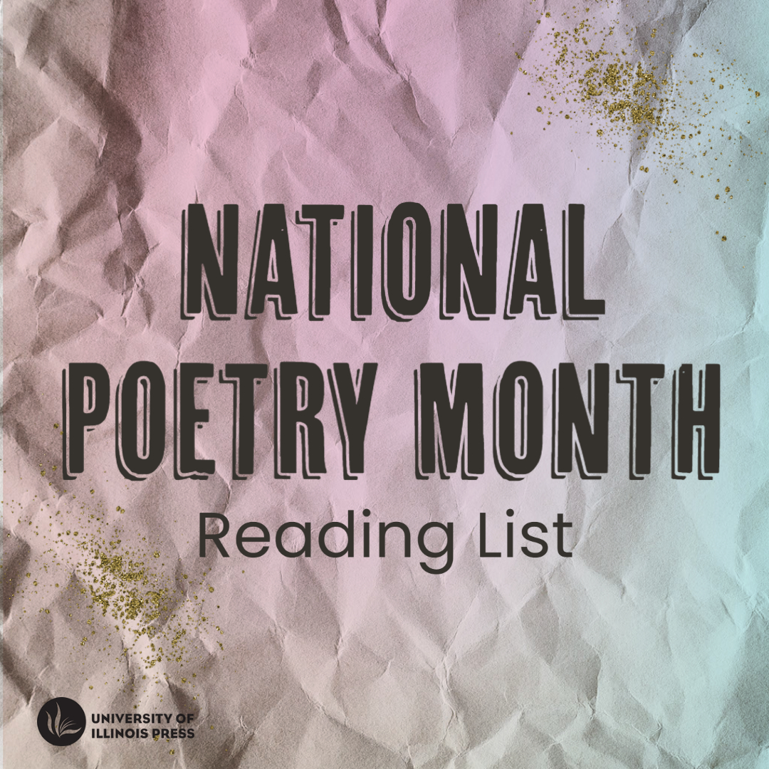 National Poetry Month Reading List - Illinois Press Blog