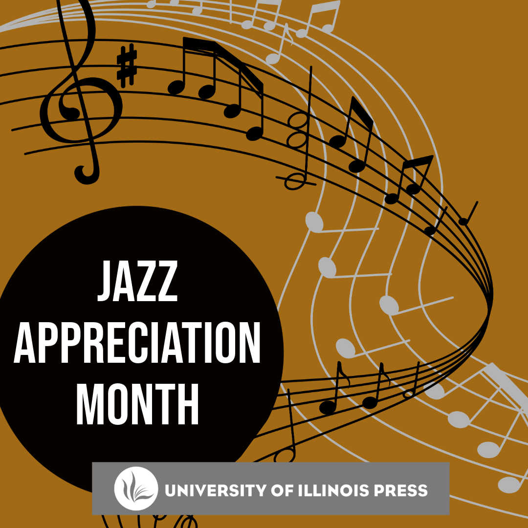 2025 Jazz Appreciation Month - Illinois Press Blog
