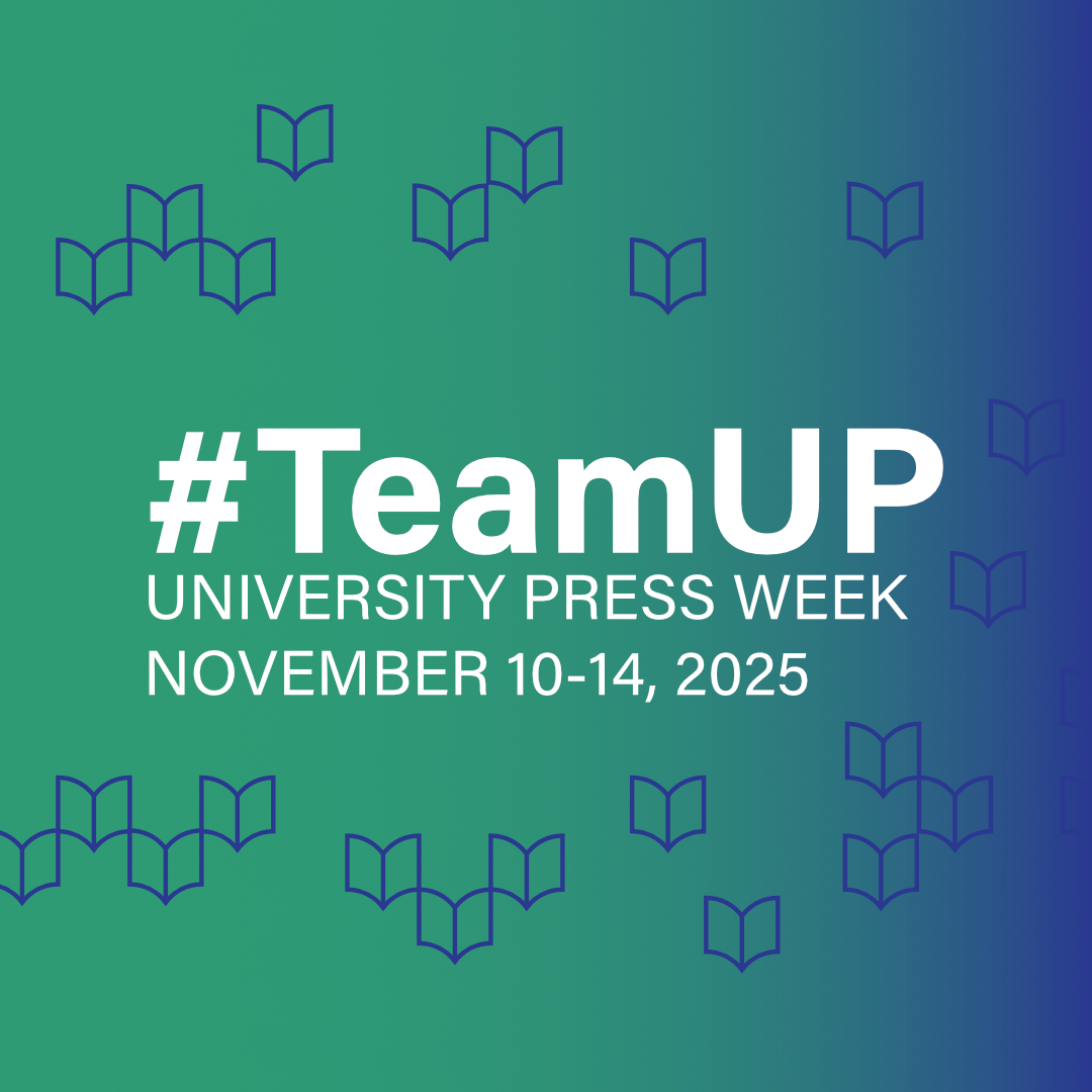 University Press Week 2025: Who TeamsUP at, with, or for your press ...
